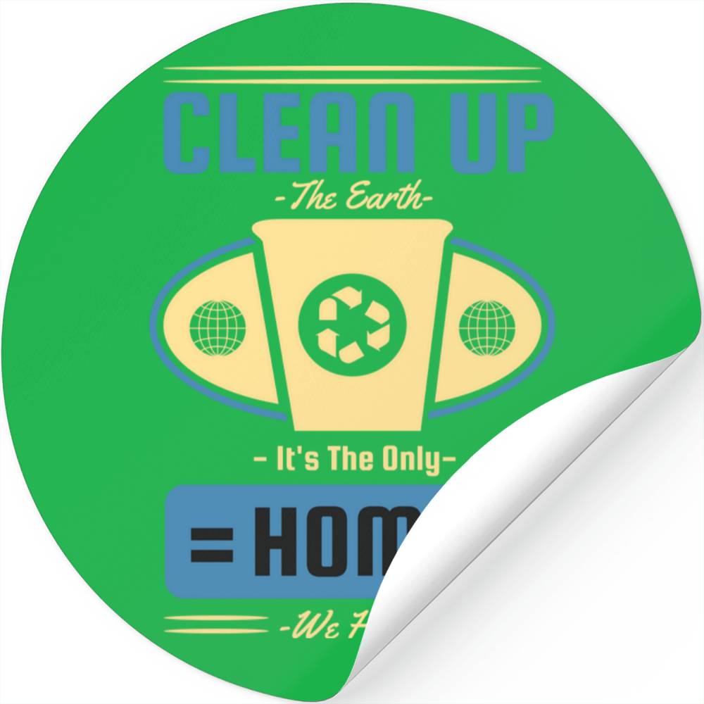 Clean Up The Earth Its The Only Home We Have Happy Stickers