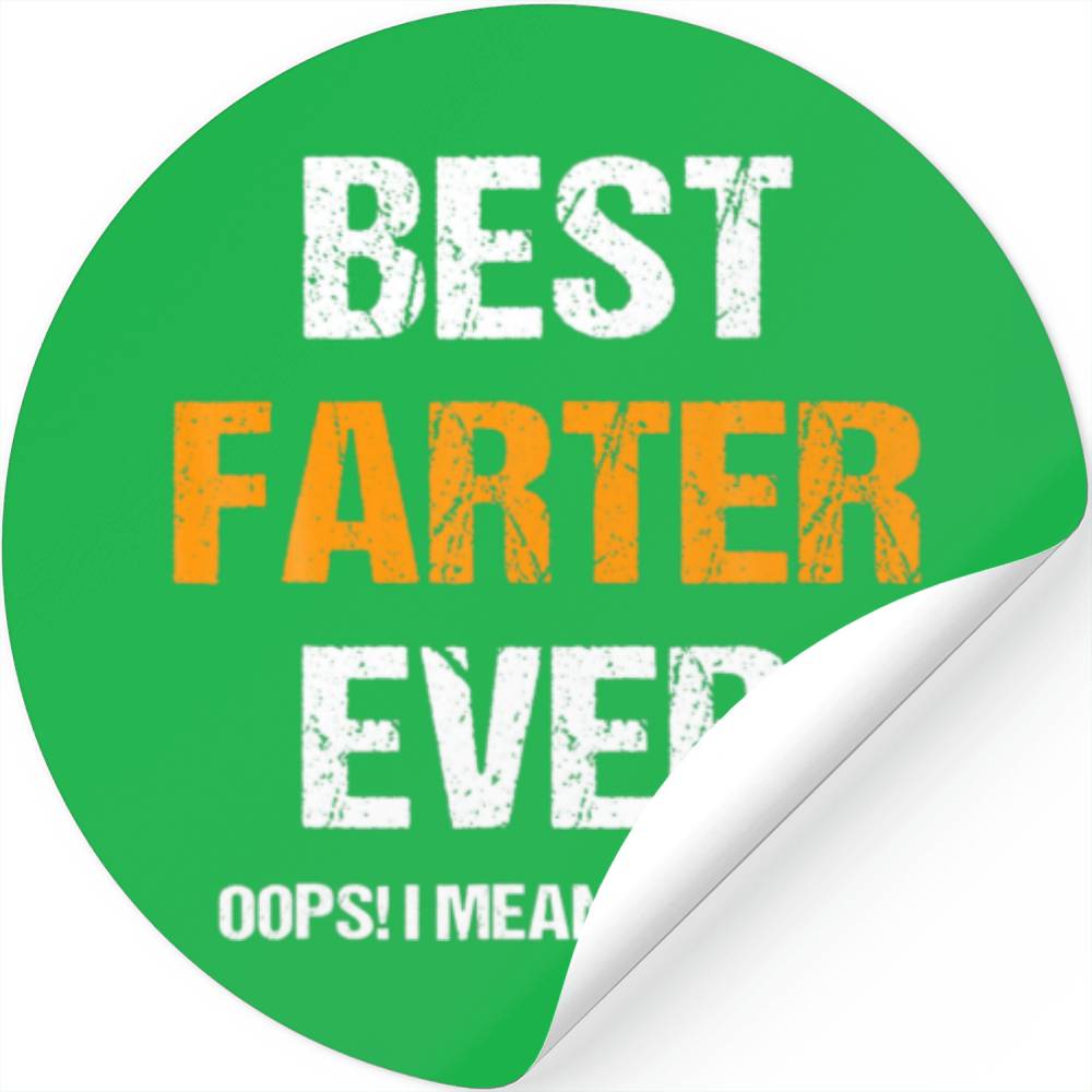 Best Farter Ever Oops I Meant Father , Father's Da Stickers