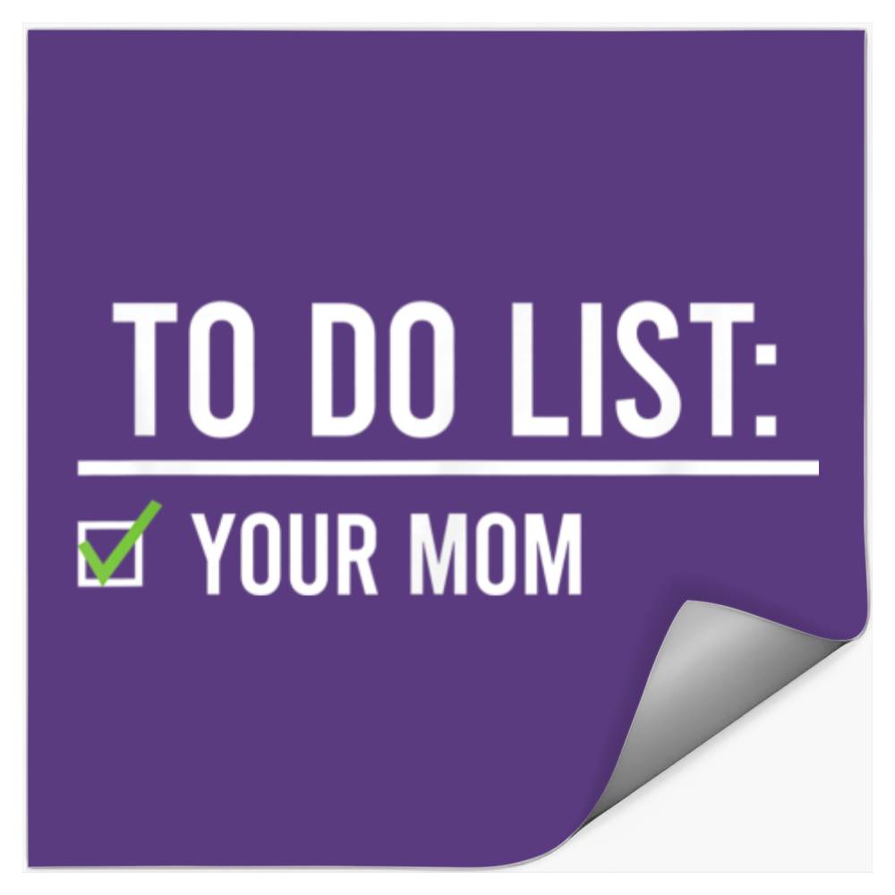 To Do List Your Mom Sticker To Do List Your Mom Your Sister Stickers